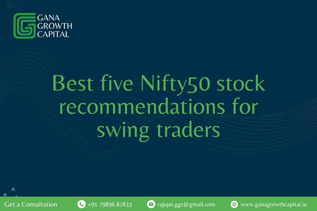 Best Five Nifty50 Stock Recommendations For Swing Traders Gana Growth Best Five Nifty50 Stock Recommendations For Swing Traders Gana Growth